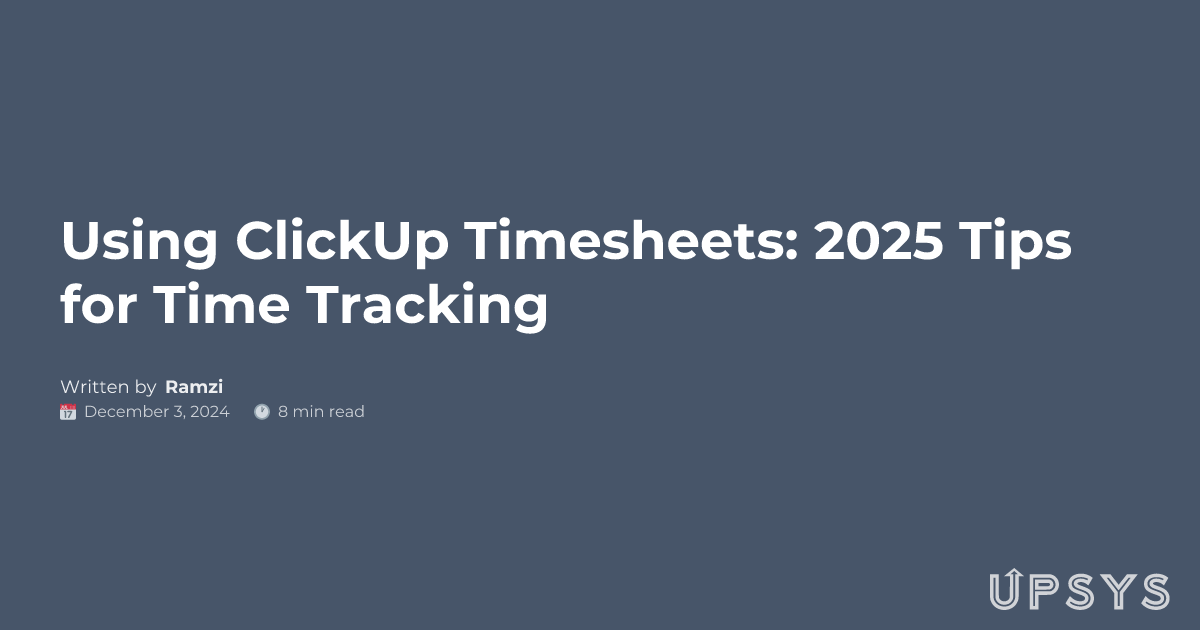 Using ClickUp Timesheets: 2025 Tips for Time Tracking | UpSys